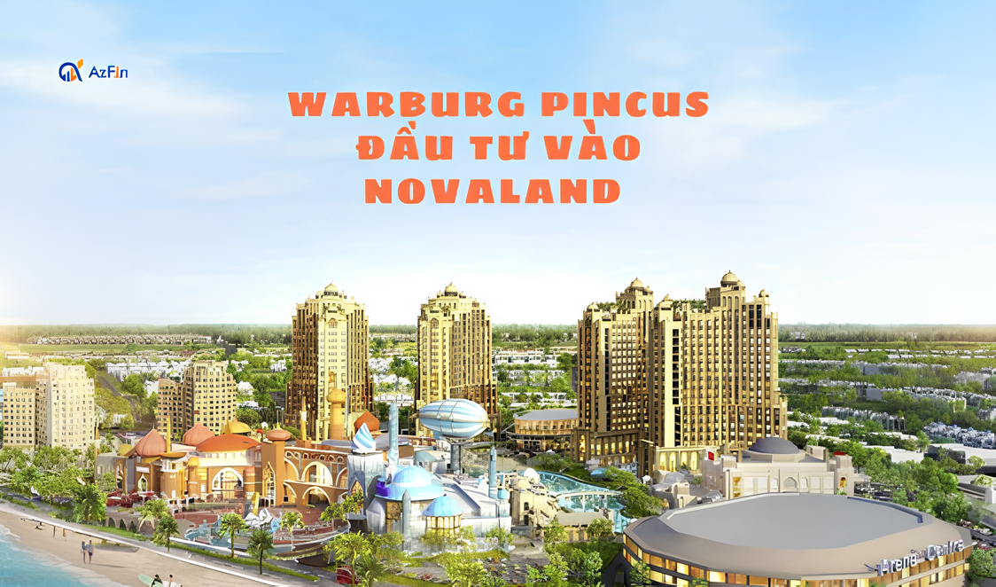Tại sao Warburg Pincus đầu tư vào Novaland với giá trị 250 triệu USD?